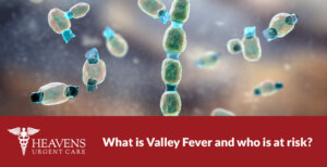 What is Valley Fever and who is at risk? | Heavens Urgent Care Apache ...